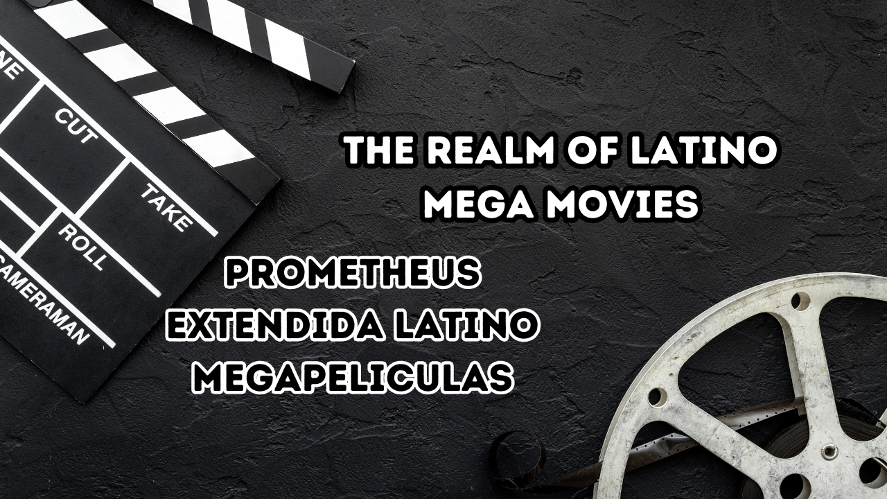 “Prometheus Extendida Latino Megapeliculas”: Revolutionizing Latino ...